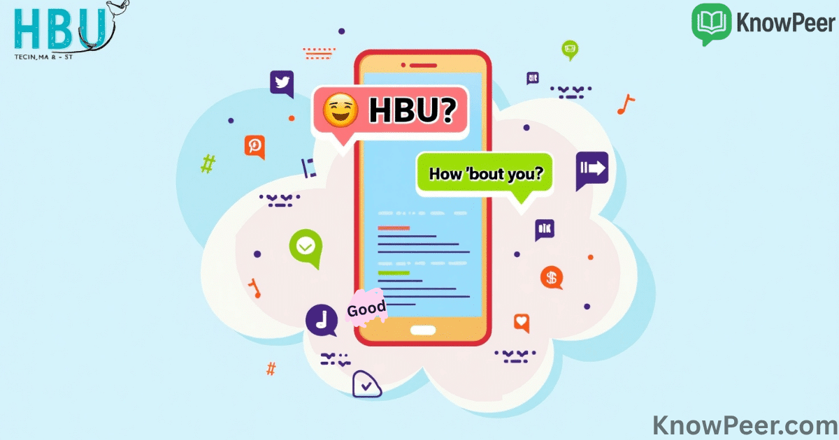 HBU Meaning in Texting: When, Why & How to Use It Right - KnowPeer