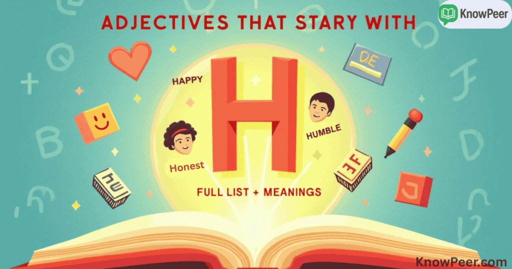 Adjectives That Start With H (Full List + Meanings) - KnowPeer